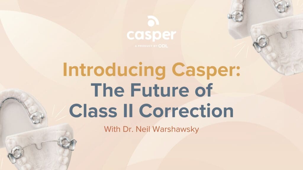 Casper: A Next-Gen Solution for Class II Correction | ODL Orthodontic Labs